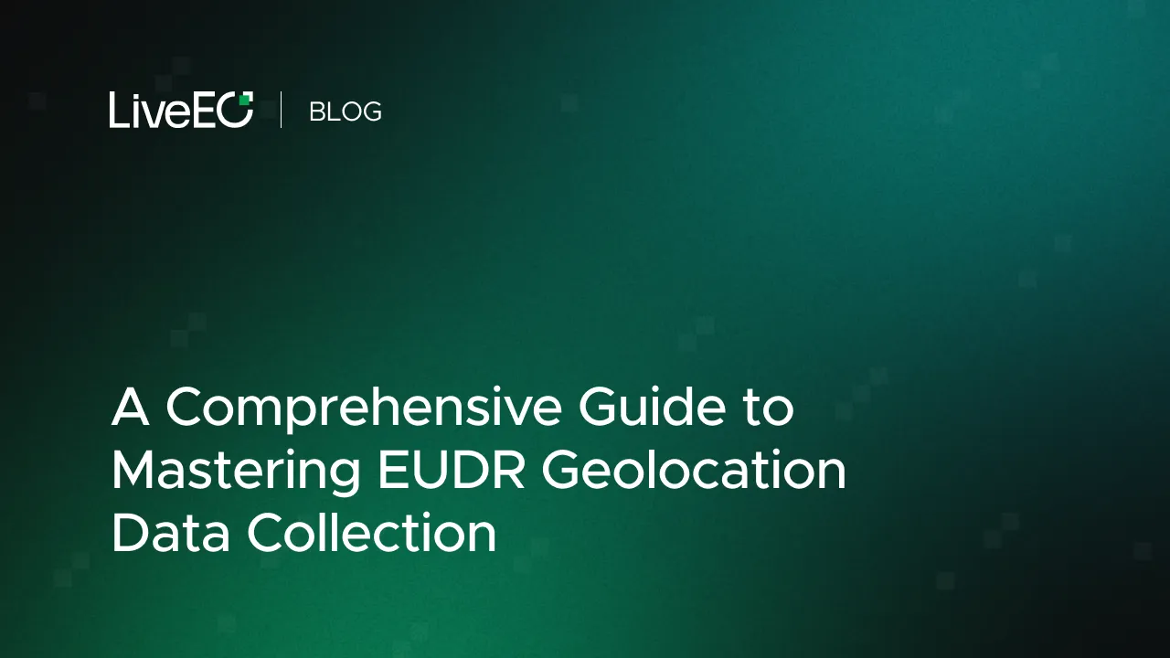 LiveEO l A Comprehensive Guide to Mastering EUDR Geolocation Data Collection